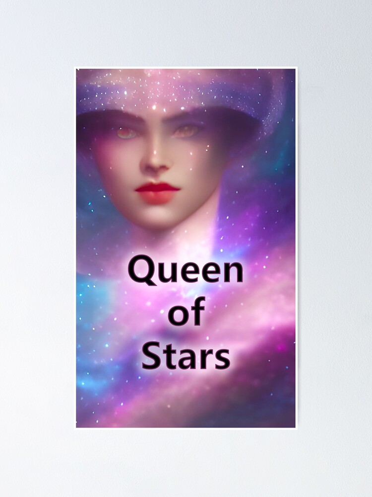 "Queen of Stars." Poster for Sale by Art-Vibrations | Redbubble