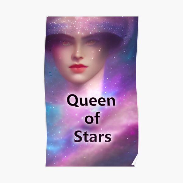 "Queen of Stars." Poster for Sale by Art-Vibrations | Redbubble