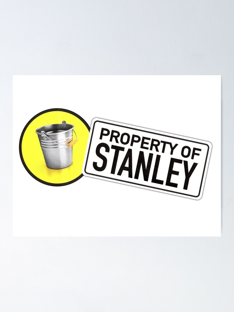 "Reassurance Bucket - Property of Stanley" Poster for Sale by ...