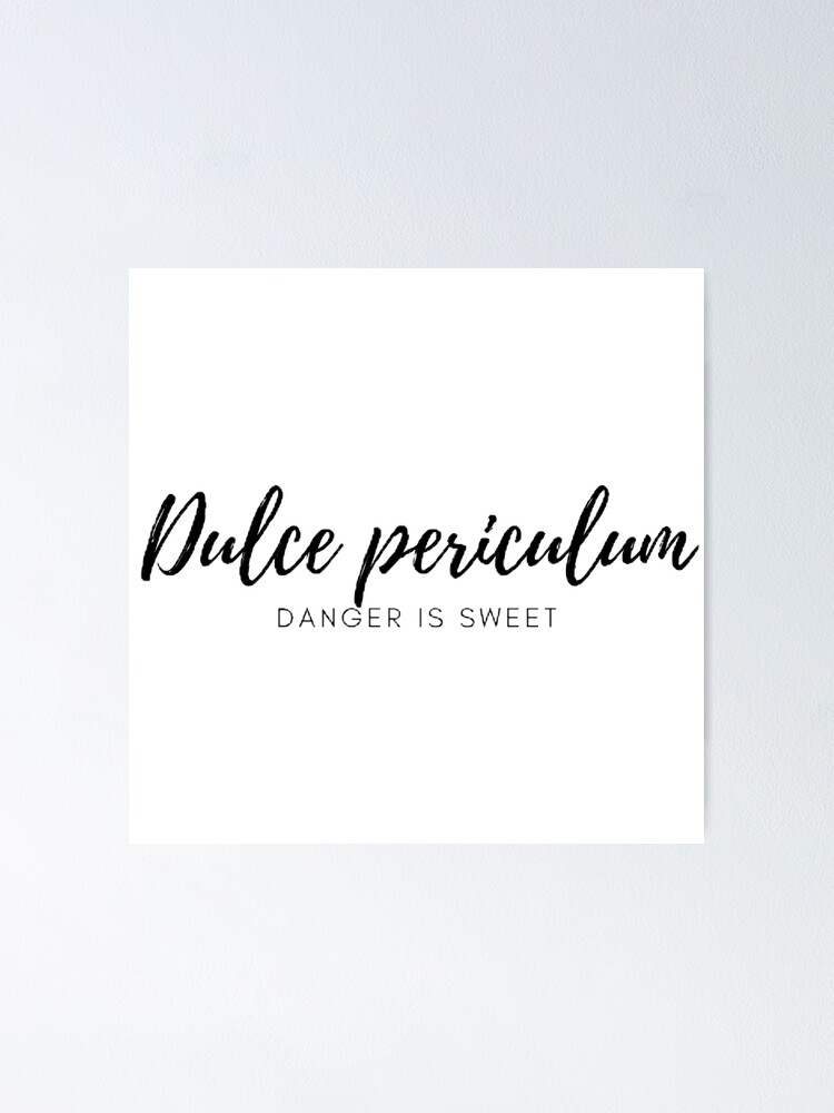 "Dulce periculum. - Danger is sweet" Poster for Sale by irenhr | Redbubble