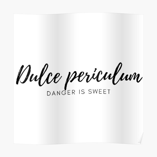 "Dulce periculum. - Danger is sweet" Poster for Sale by irenhr | Redbubble