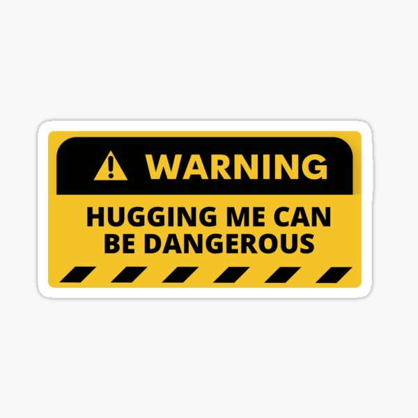 "Hugging Me Can be Dangerous - Warning Sign" Sticker for Sale by ...