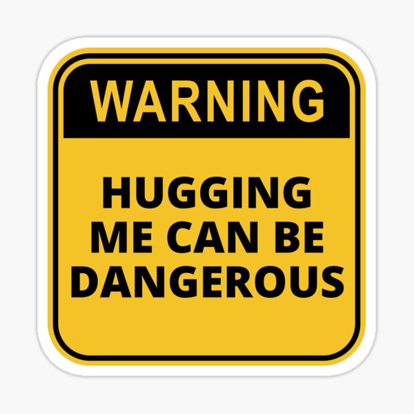 "Hugging Me Can be Dangerous - Warning Sign" Sticker for Sale by ...
