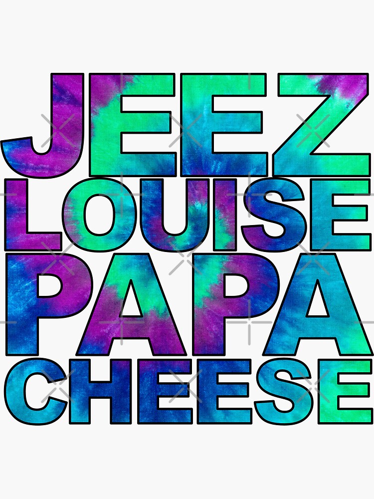 "Jeez Louise Papa Cheese " Sticker for Sale by SpudMonkey815 | Redbubble