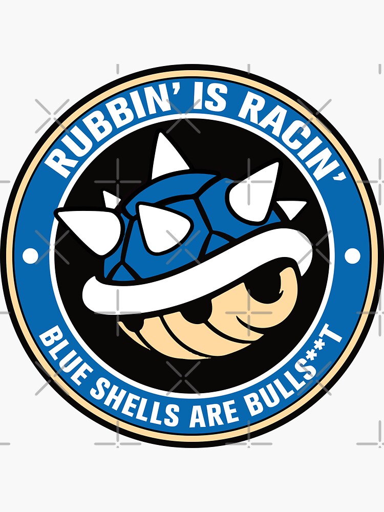 "Rubbin' is Racin' - Blue Shells are Bulls**t (Censored)" Sticker for ...