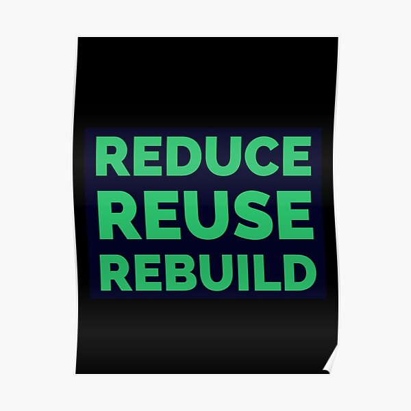 "Typography Reduce Reuse Rebuild (dark green version)" Poster for Sale ...