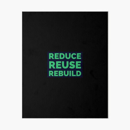 "Typography Reduce Reuse Rebuild (dark green version)" Art Board Print ...