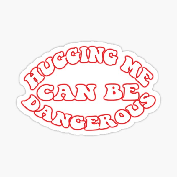 "Hugging Me Can Be Dangerous" Sticker for Sale by Poucepouce | Redbubble