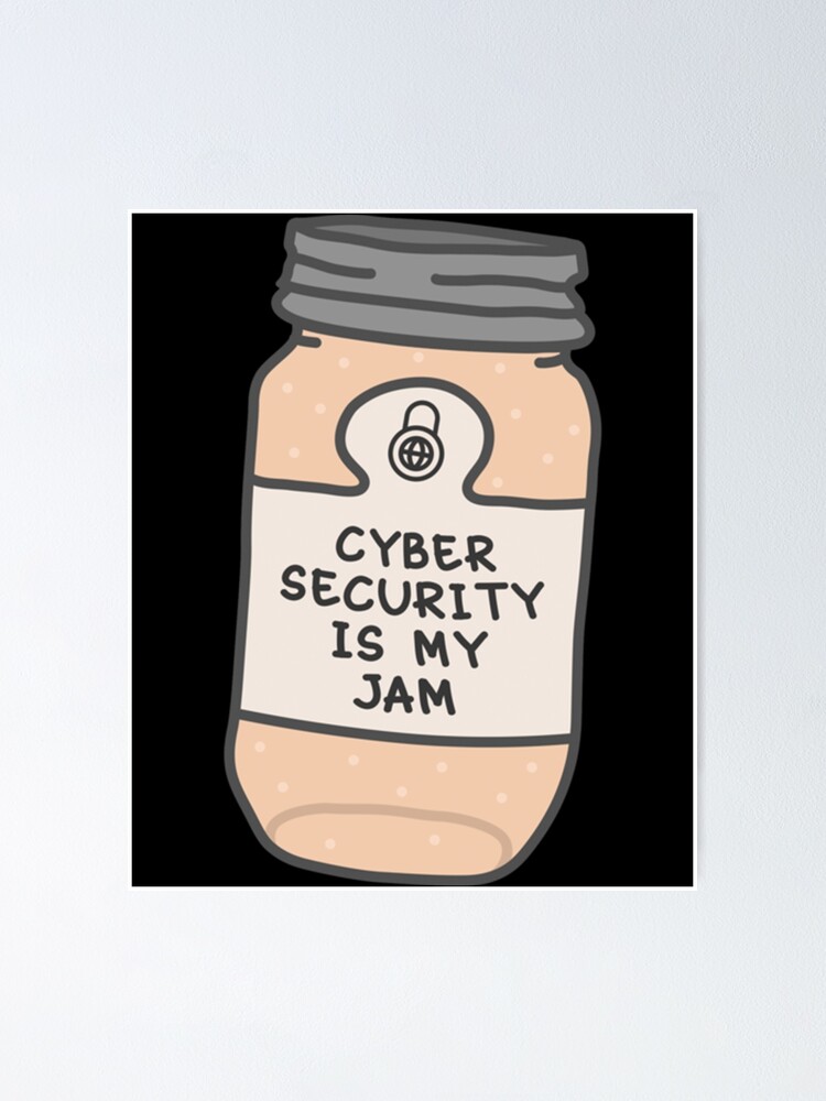 "Cyber Security Is My Jam " Poster for Sale by Techiegoodiess | Redbubble