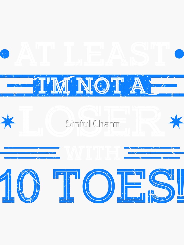 Not A Loser With 10 Toes Amputation Amputee Foot Surgery Sticker For Sale By Cameronryan