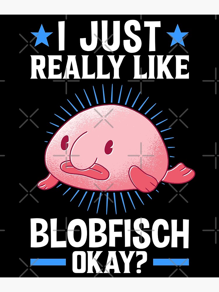"I like blob fish ugly fish meme" Poster by madgrfx | Redbubble