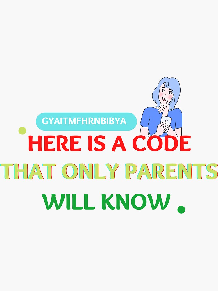 "Here Is A Code That Only Parents Will Know - GYAITMFHRNBIBYA " Sticker ...