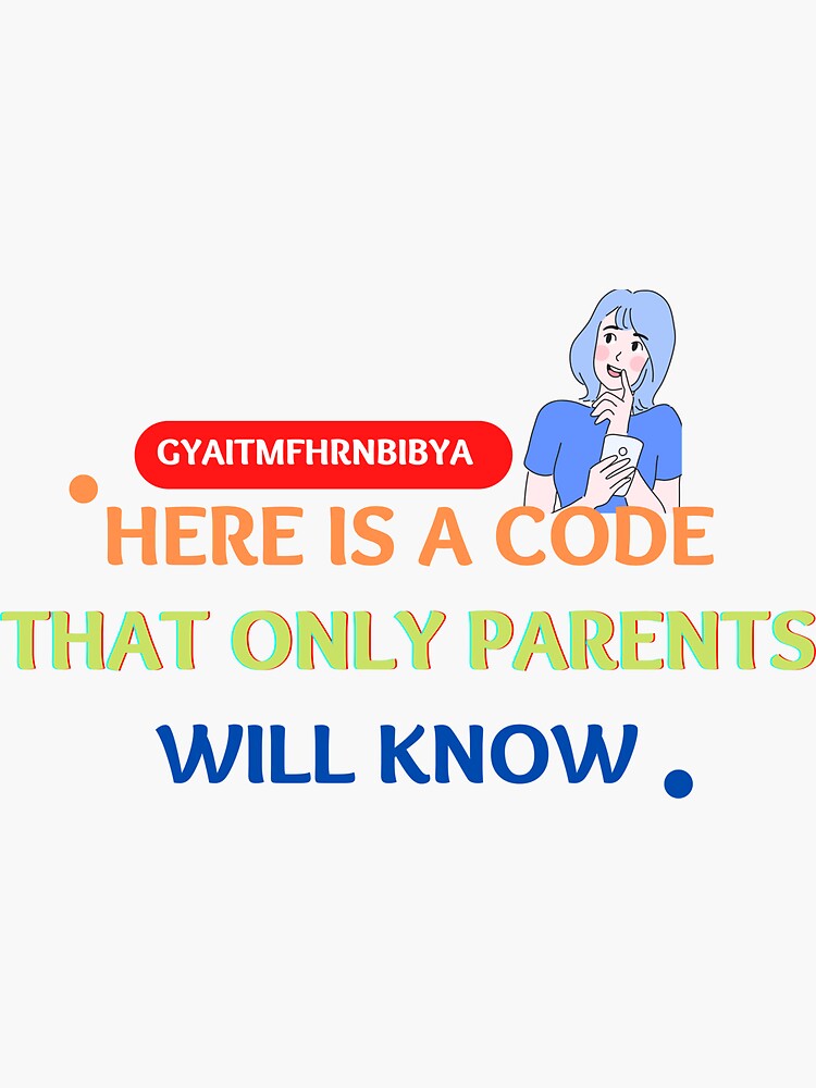 "Here Is A Code That Only Parents Will Know - GYAITMFHRNBIBYA " Sticker ...