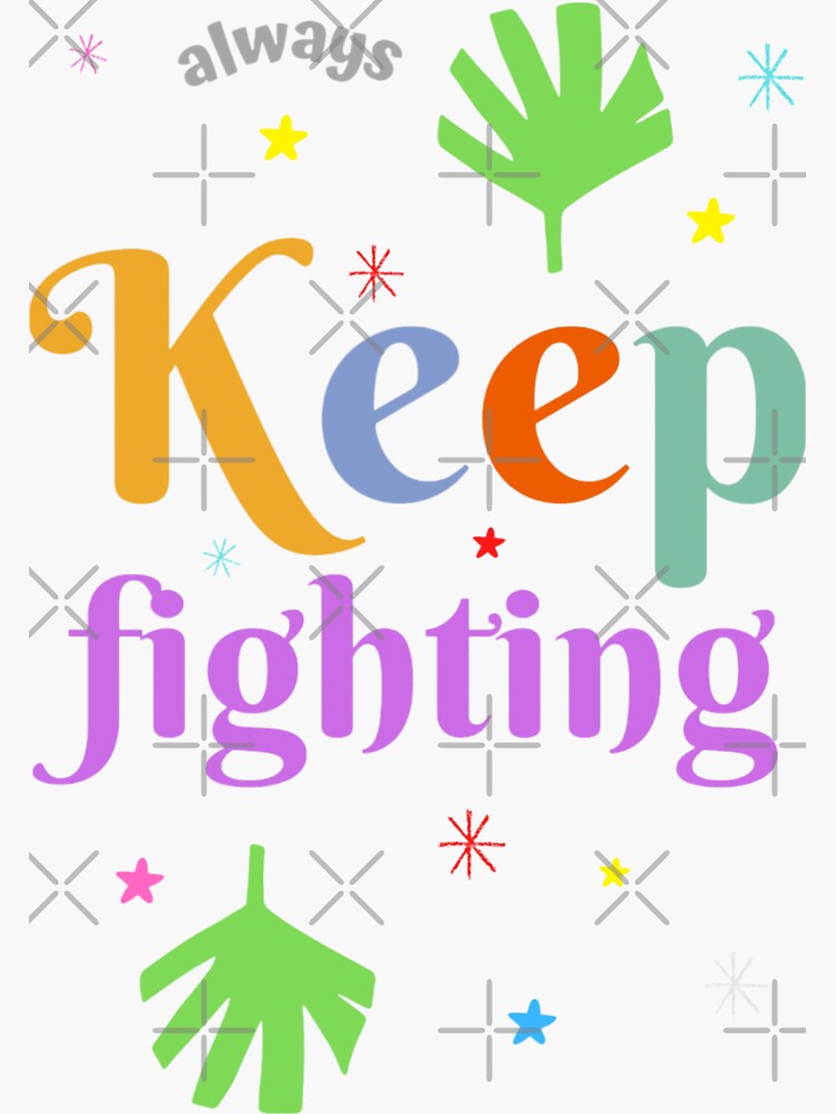 "Always Keep Fighting" Sticker for Sale by NAB04 | Redbubble