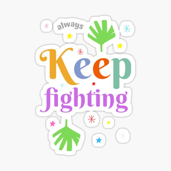 "Always Keep Fighting" Sticker for Sale by NAB04 | Redbubble