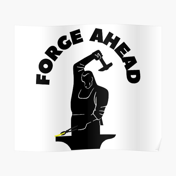 "FORGING AHEAD" Poster for Sale by Aleksander37 | Redbubble