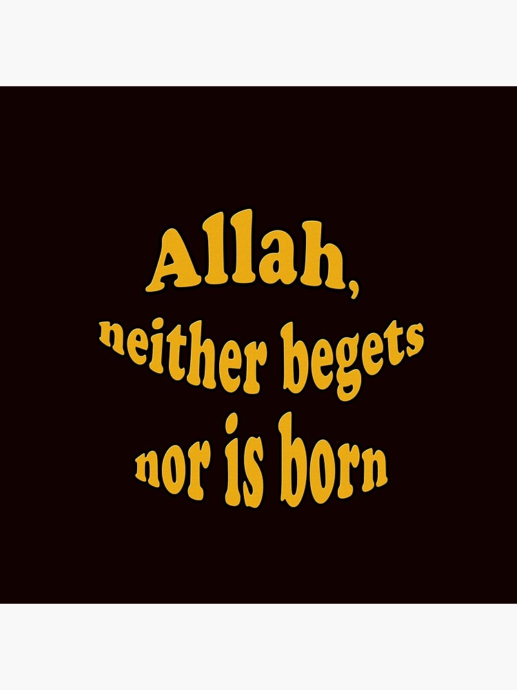  Allah Neither Begets Nor Is Born Motivational And Inspirational