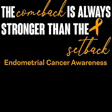"Endometrial Cancer Awareness - The Comeback is Always Stronger Than ...
