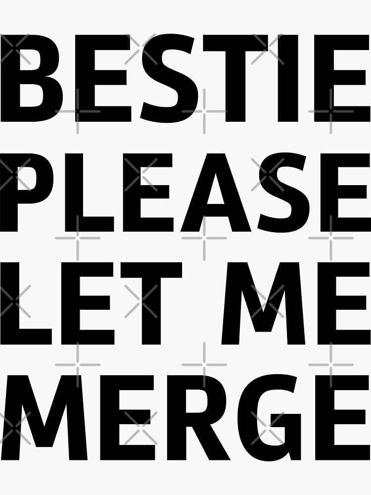 "Bestie Please Let Me Merge" Sticker for Sale by lunacarter | Redbubble