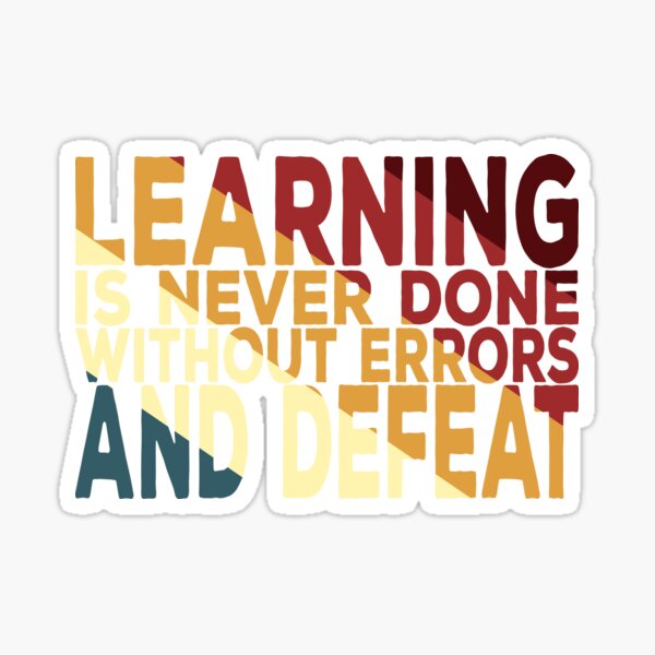 Learning Is Never Done Without Errors And Defeat School Motivational Quotes Sticker For Sale 