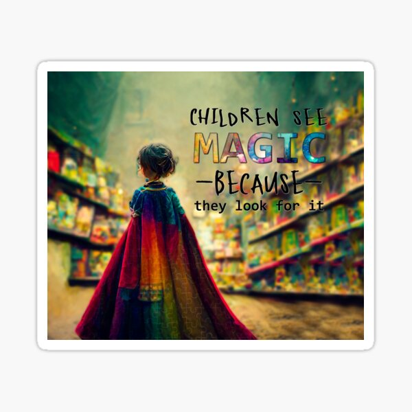 "Children see magic because they look for it" Sticker for Sale by ...