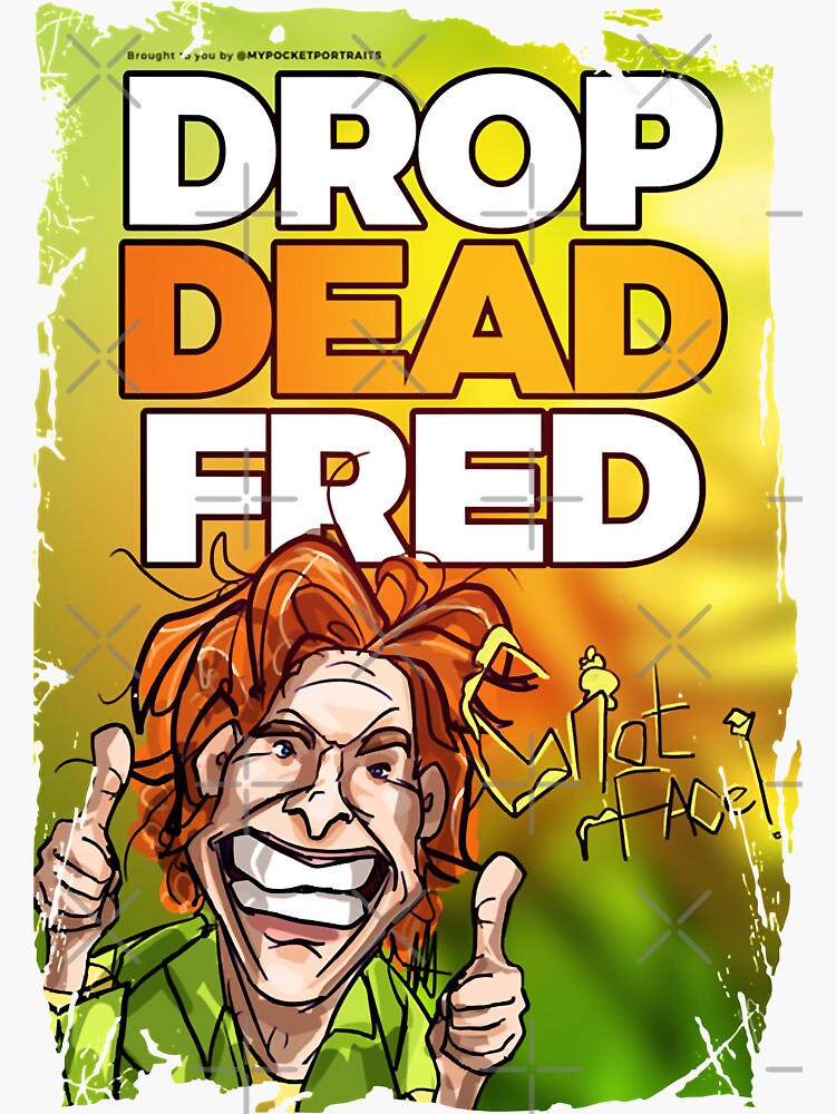 "Day Gift Drop Dead Fred Graphic For Fan" Sticker for Sale by ...