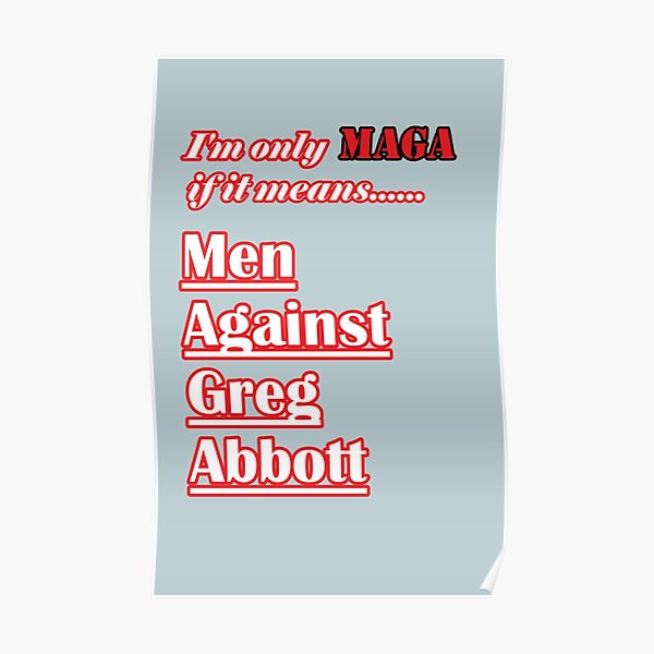 " I am only MAGA if it means...Men Against Greg Abbott with bright red ...