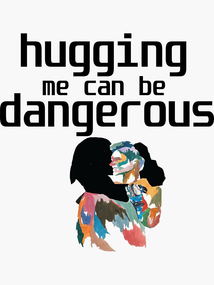 "Hugging Me Can Be dangerous" Sticker for Sale by shaggy047 | Redbubble