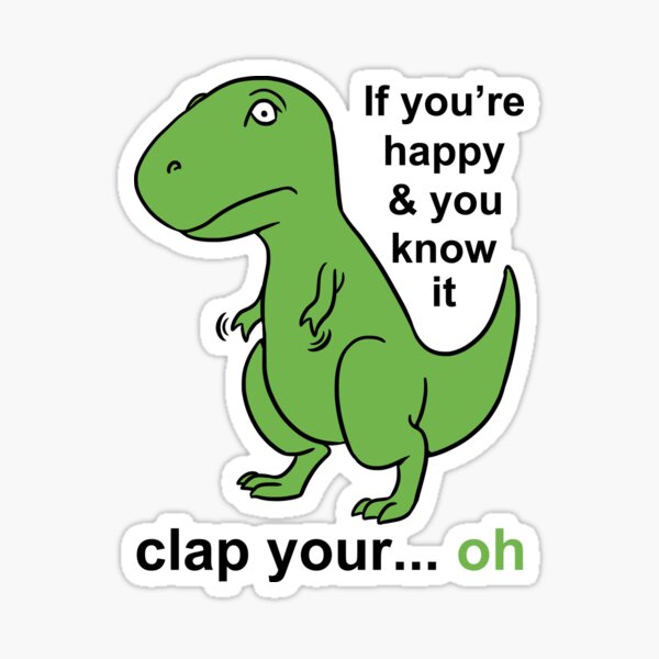 "If You're Happy - Funny T-rex Dinosaur" Sticker by scooterbaby | Redbubble