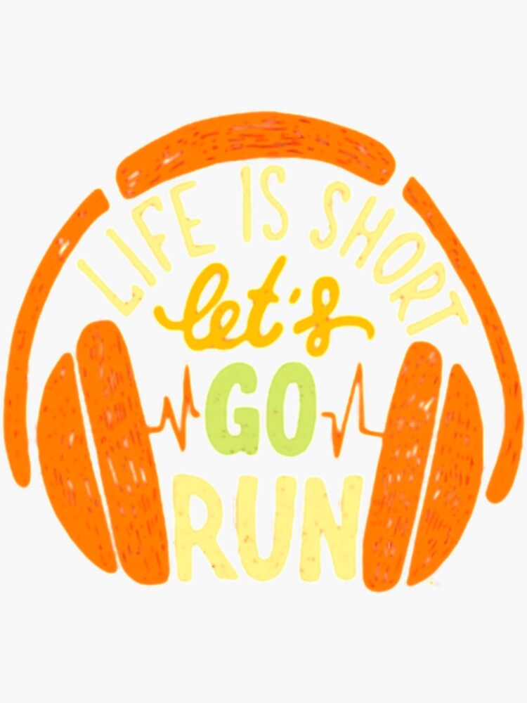 "Life is Short Let Go Run " Sticker for Sale by CAMERONLEVINE | Redbubble