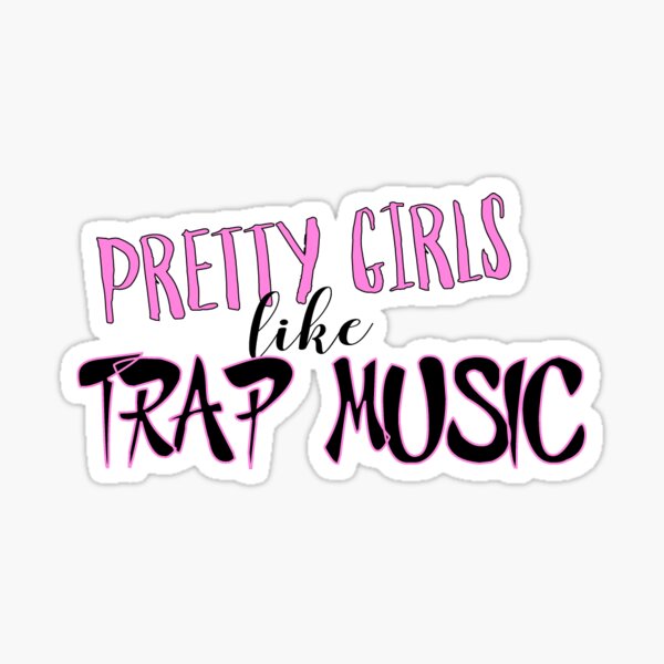 Pretty Girls Like Trap Music Stickers | Redbubble