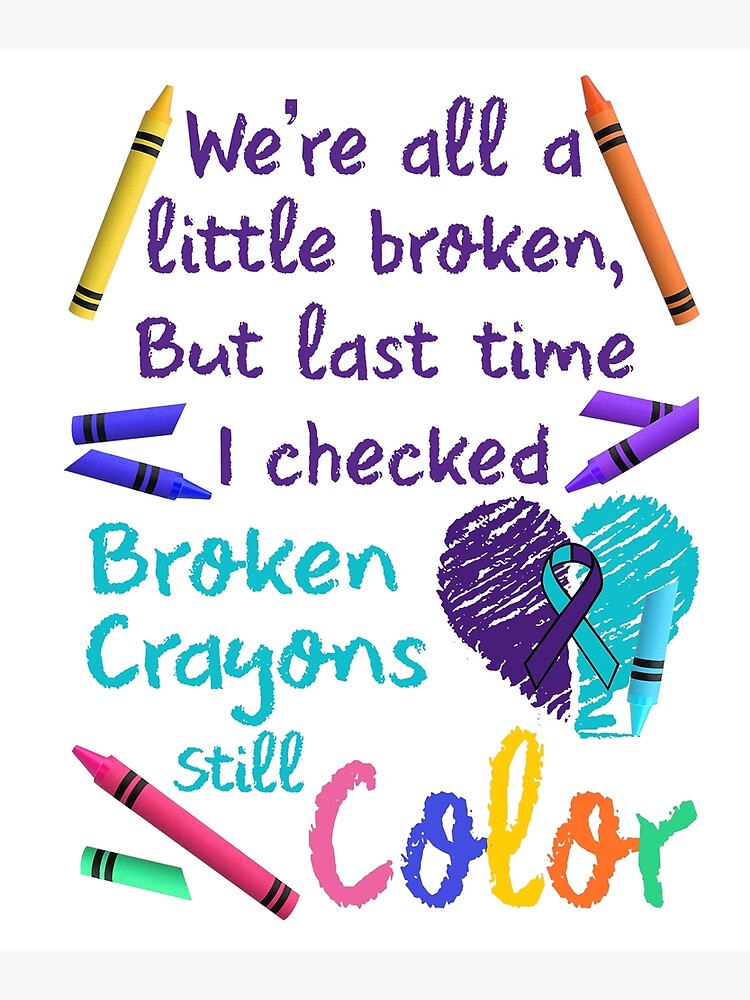 "We're all a little broken but last time I checked broken crayons still ...