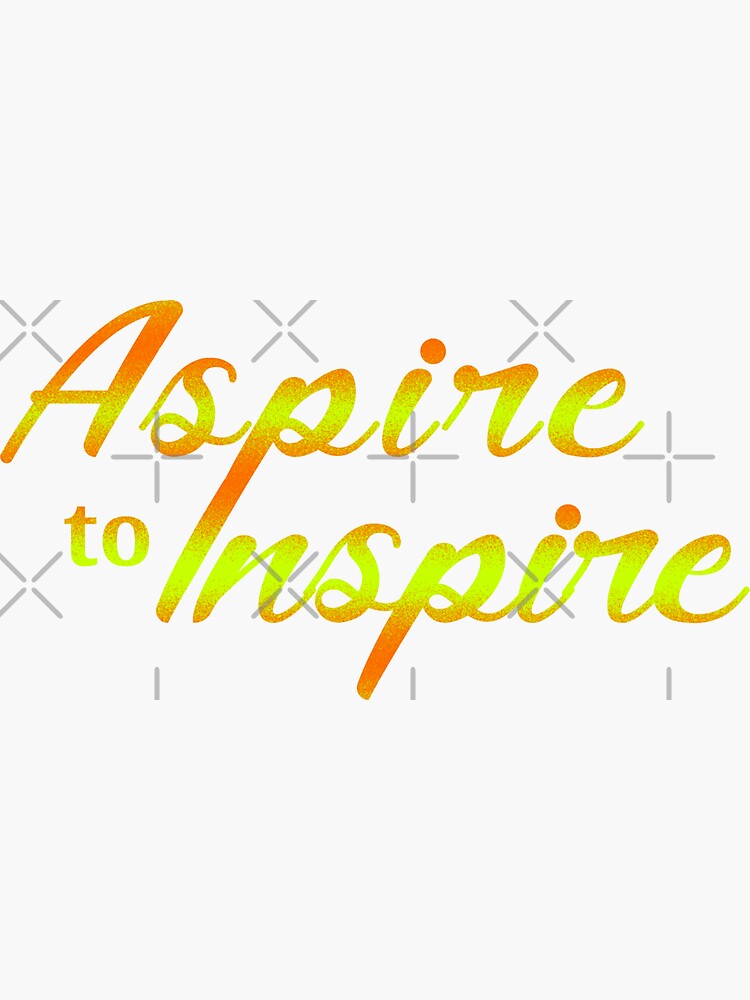 "aspire to inspire" Sticker for Sale by asillustrator | Redbubble