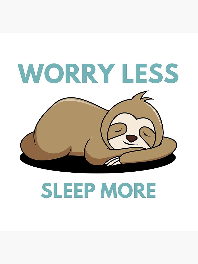 "Worry Less Sleep More" Poster for Sale by WimpysWind | Redbubble