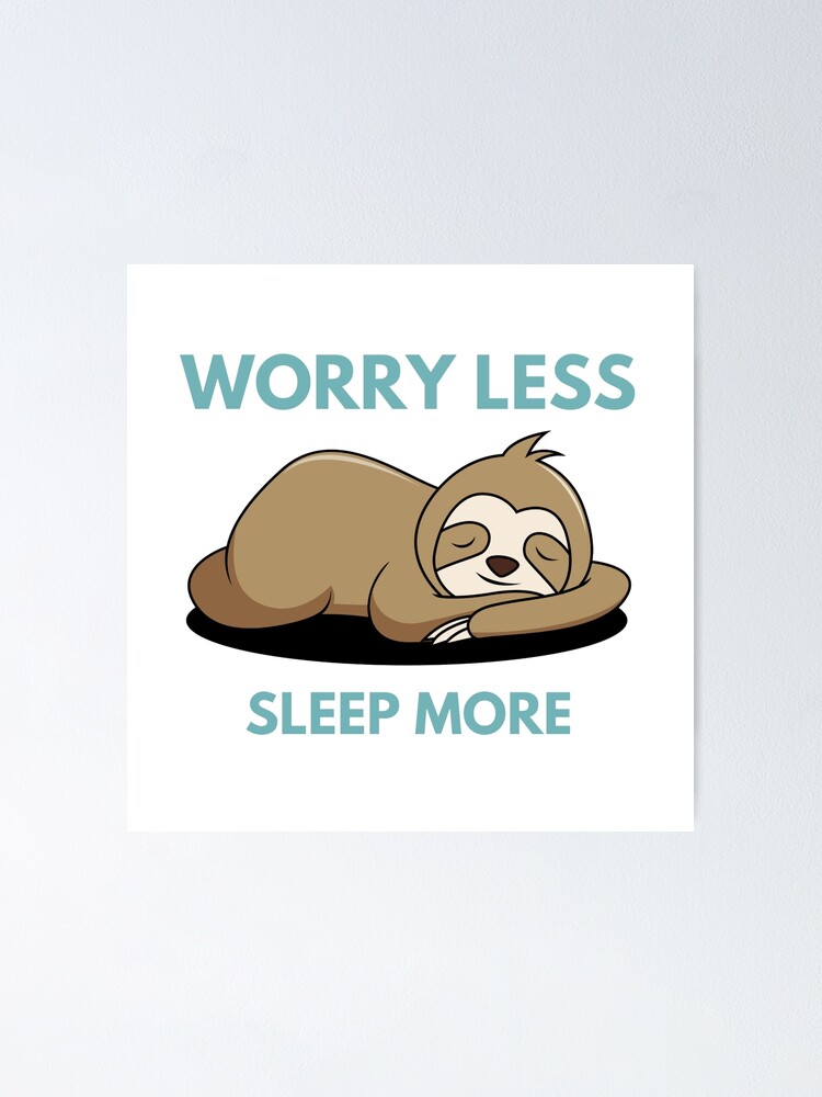 "Worry Less Sleep More" Poster for Sale by WimpysWind | Redbubble