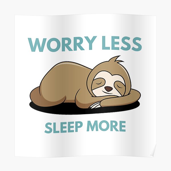 "Worry Less Sleep More" Poster for Sale by WimpysWind | Redbubble