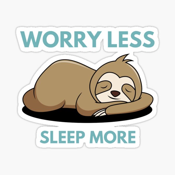 "Worry Less Sleep More" Sticker for Sale by WimpysWind | Redbubble