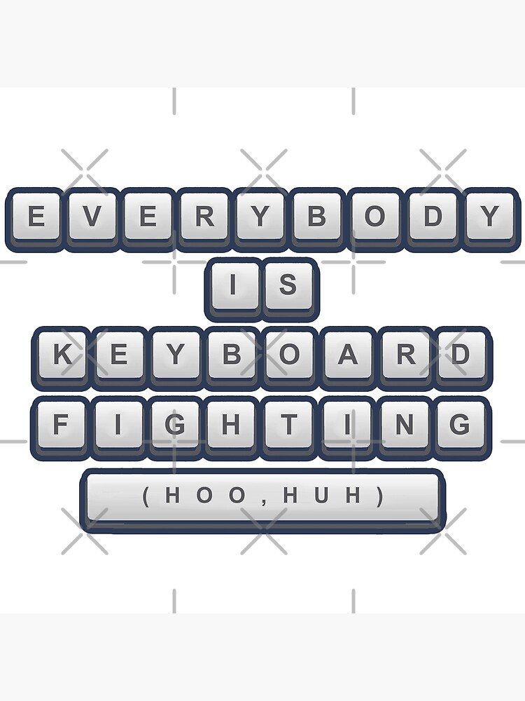"Everybody is Keyboard Fighting" Poster for Sale by DezignYoyo | Redbubble