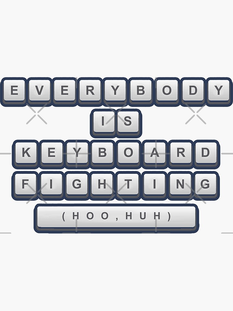 "Everybody is Keyboard Fighting" Sticker for Sale by DezignYoyo | Redbubble