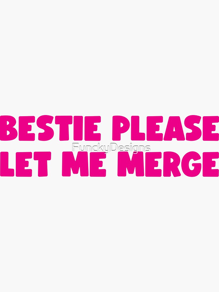 "Bestie Please Let Me Merge Pink Funny Bumper Sticker" Sticker for Sale ...