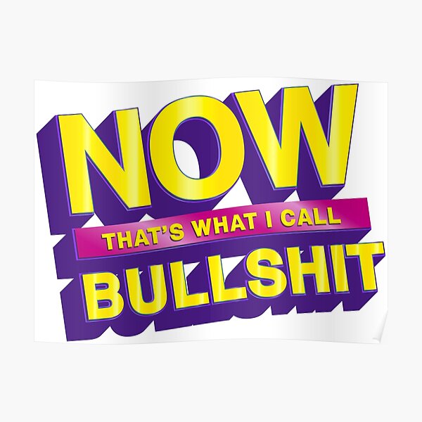 "Now Thats What I Call Bullshit - Meme v1" Poster for Sale by ...