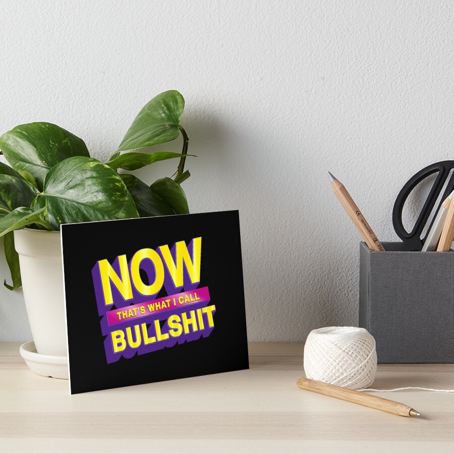 "Now Thats What I Call Bullshit - Meme v1" Art Board Print for Sale by ...