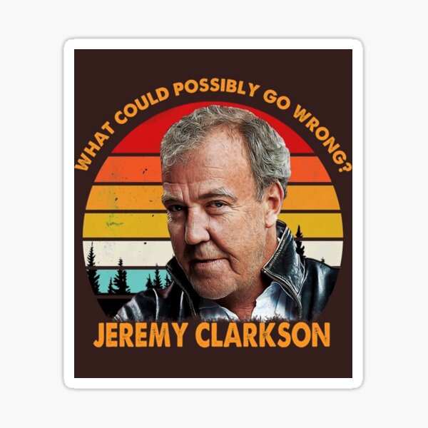 "Jeremy Clarkson Merchandise "What Could possibly Go Wrong"" Sticker ...