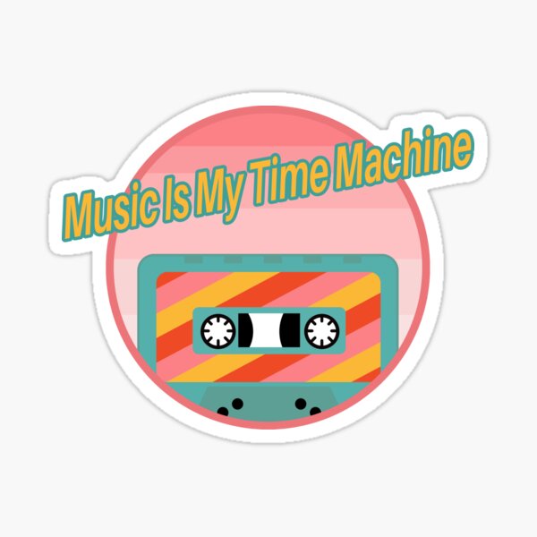 "Music is my Time Machine" Sticker for Sale by Edm-Merch-Drop | Redbubble