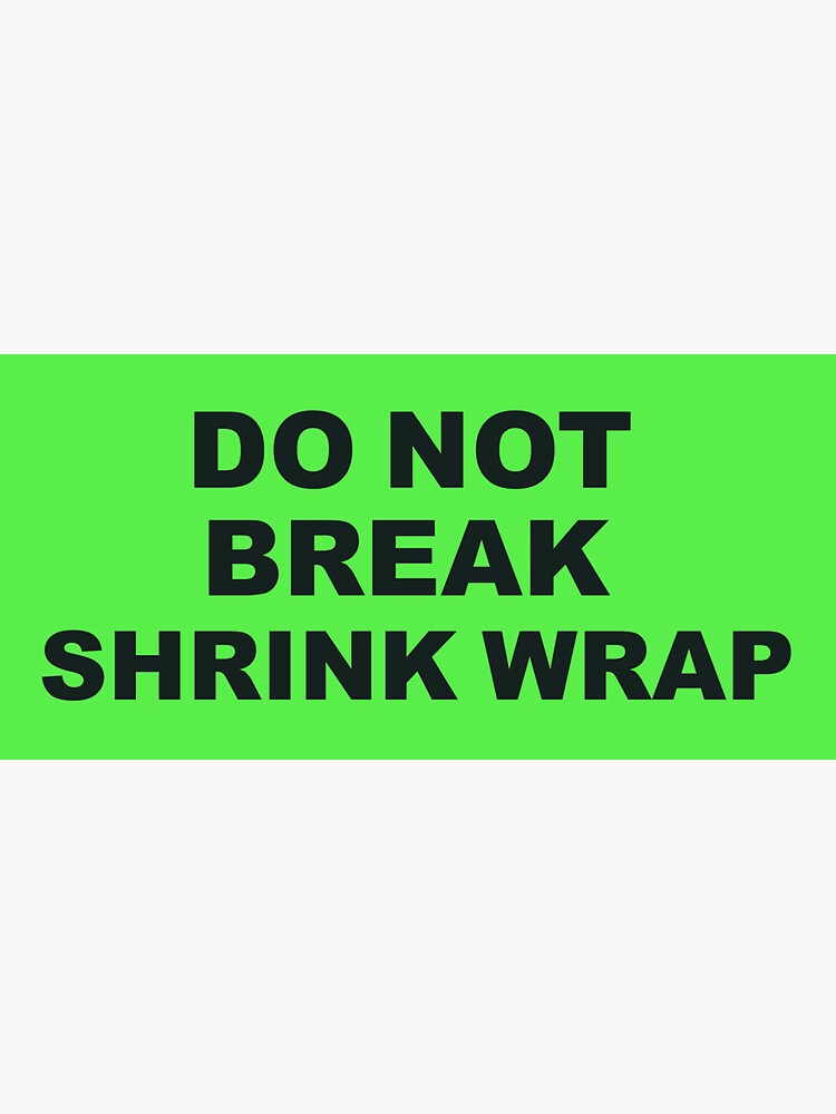 "DO NOT BREAK SHRINK WRAP sign" Sticker for Sale by lobodelnoir | Redbubble