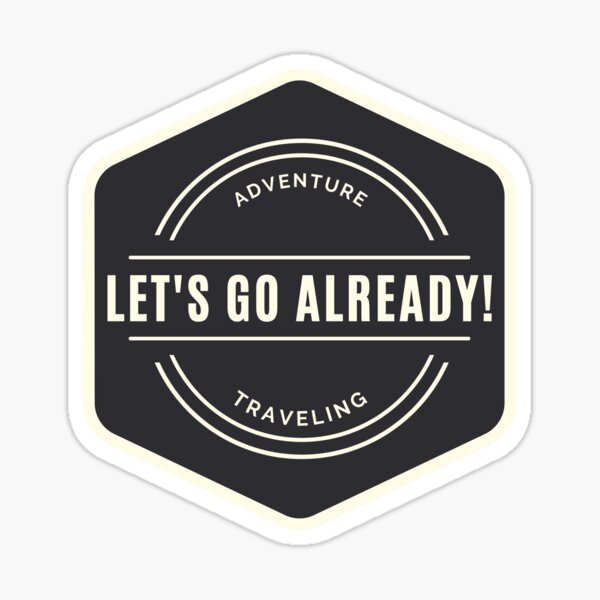 "Let's go already!" Sticker for Sale by Oeuvres | Redbubble