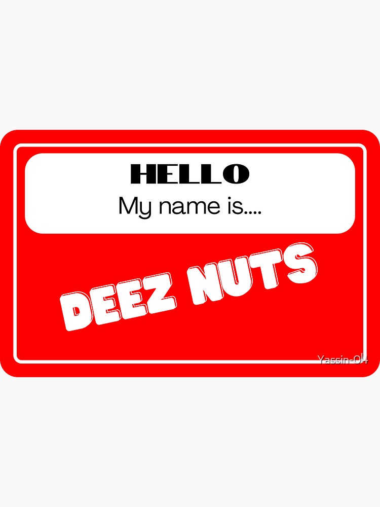 "Hello My Name is Deez Nuts" Sticker for Sale by Yassin-04 | Redbubble