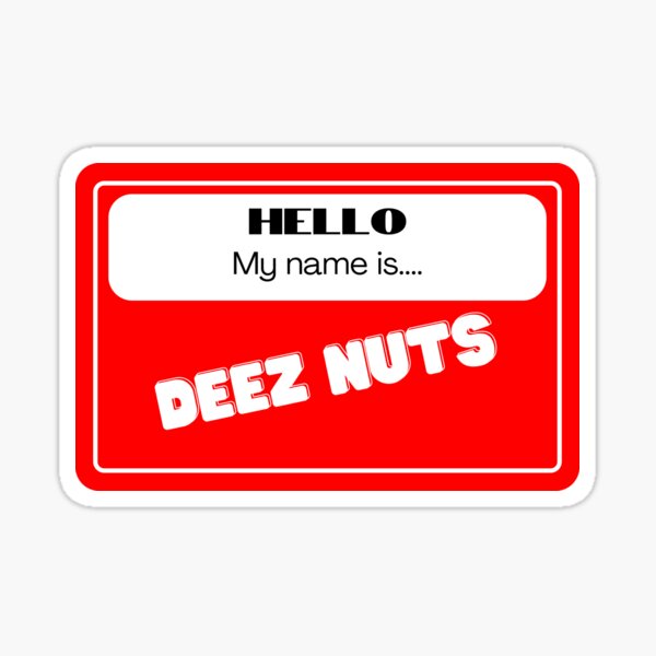 "Hello My Name is Deez Nuts" Sticker for Sale by Yassin-04 | Redbubble