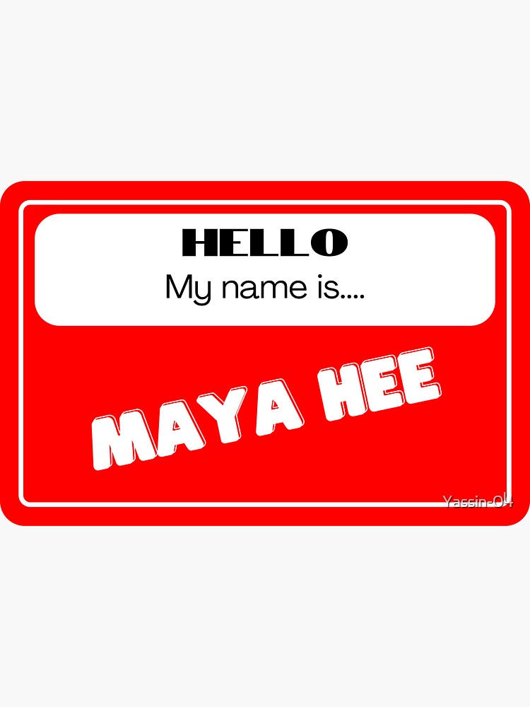 "Hello My Name is Maya Hee" Sticker for Sale by Yassin-04 | Redbubble