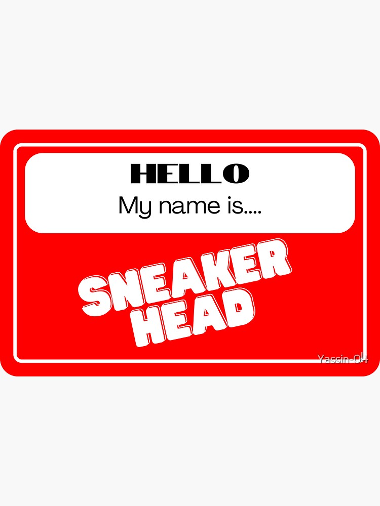 "Hello My Name is Sneaker Head" Sticker for Sale by Yassin-04 | Redbubble